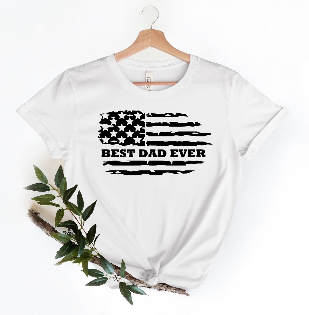 Best Dad Ever, American Flag Dad T Shirt,world Best Dad Flag Shirt ...
