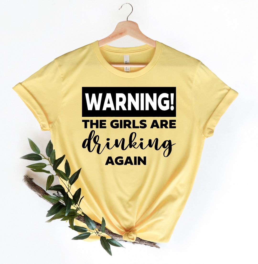 Day Drinking,warning the Girls Are Drinking Again Shirt | Drinking ...