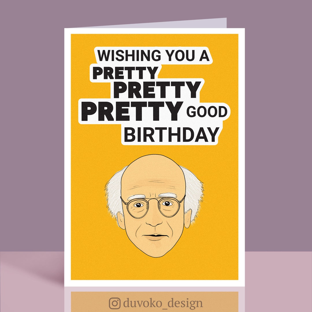 Larry David Birthday Card Pretty Pretty Pretty Good Birthday Printed ...