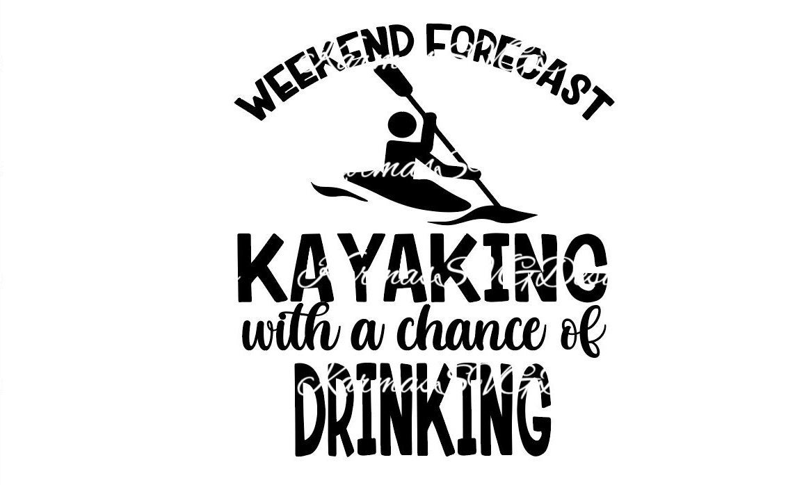 Weekend Forecast Kayaking With a Chance of Drinking SVG - Etsy