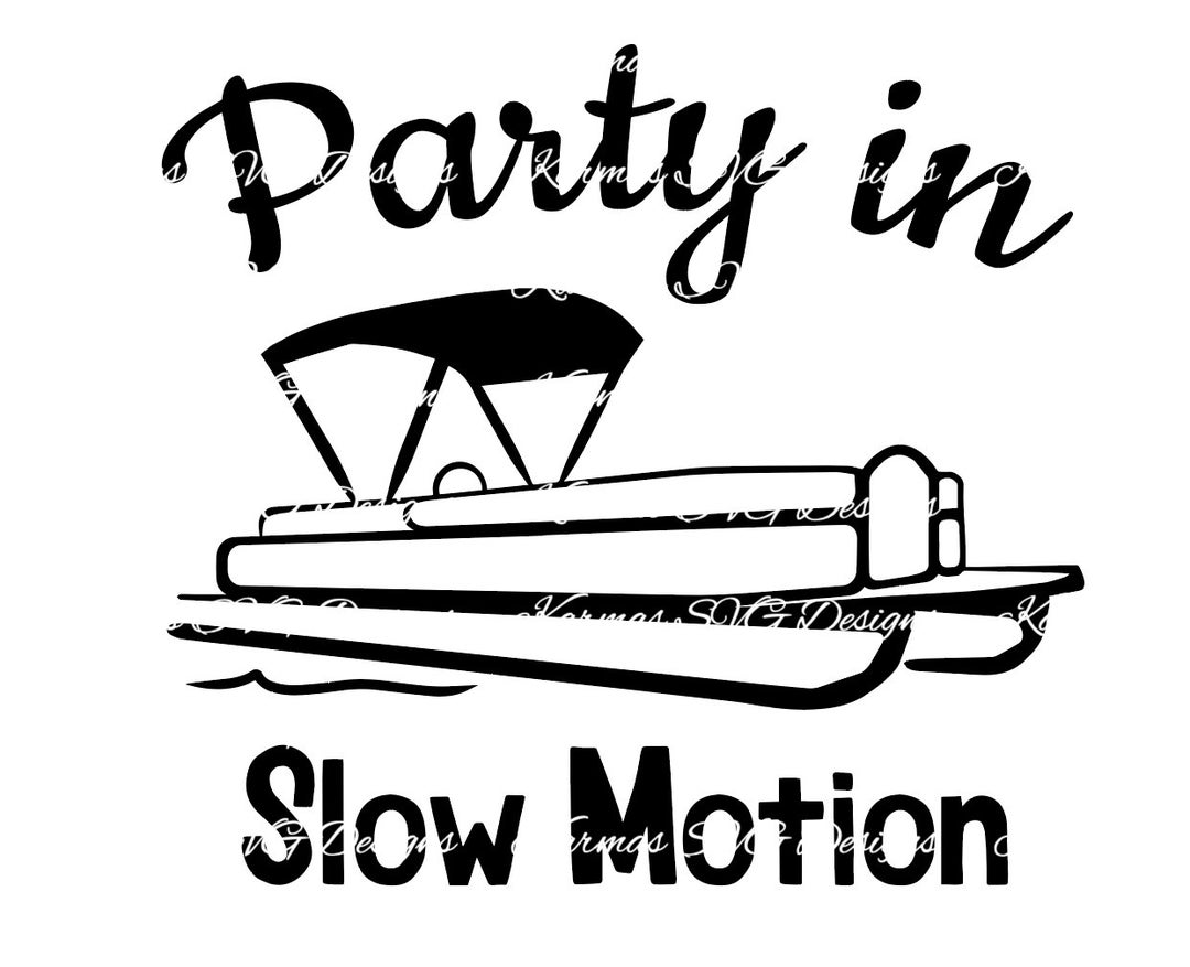 Party in Slow Motion, Pontoon Boat SVG, PNG, JPEG, Dxf - Etsy