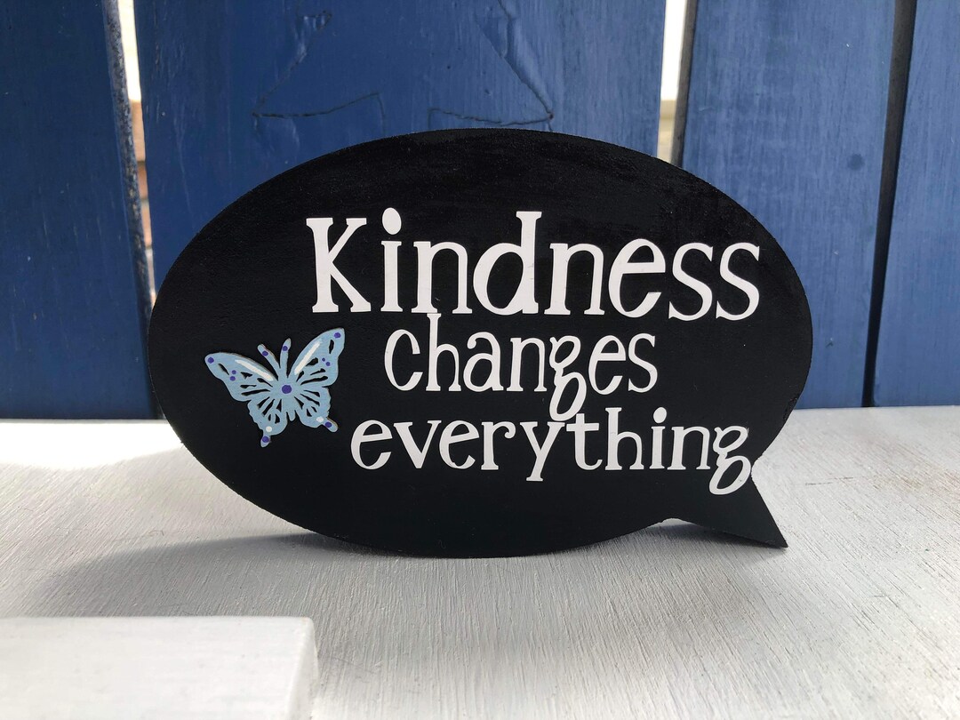 Kindness Changes Everything Wood Stand up Sign/text Bubble Decor - Etsy