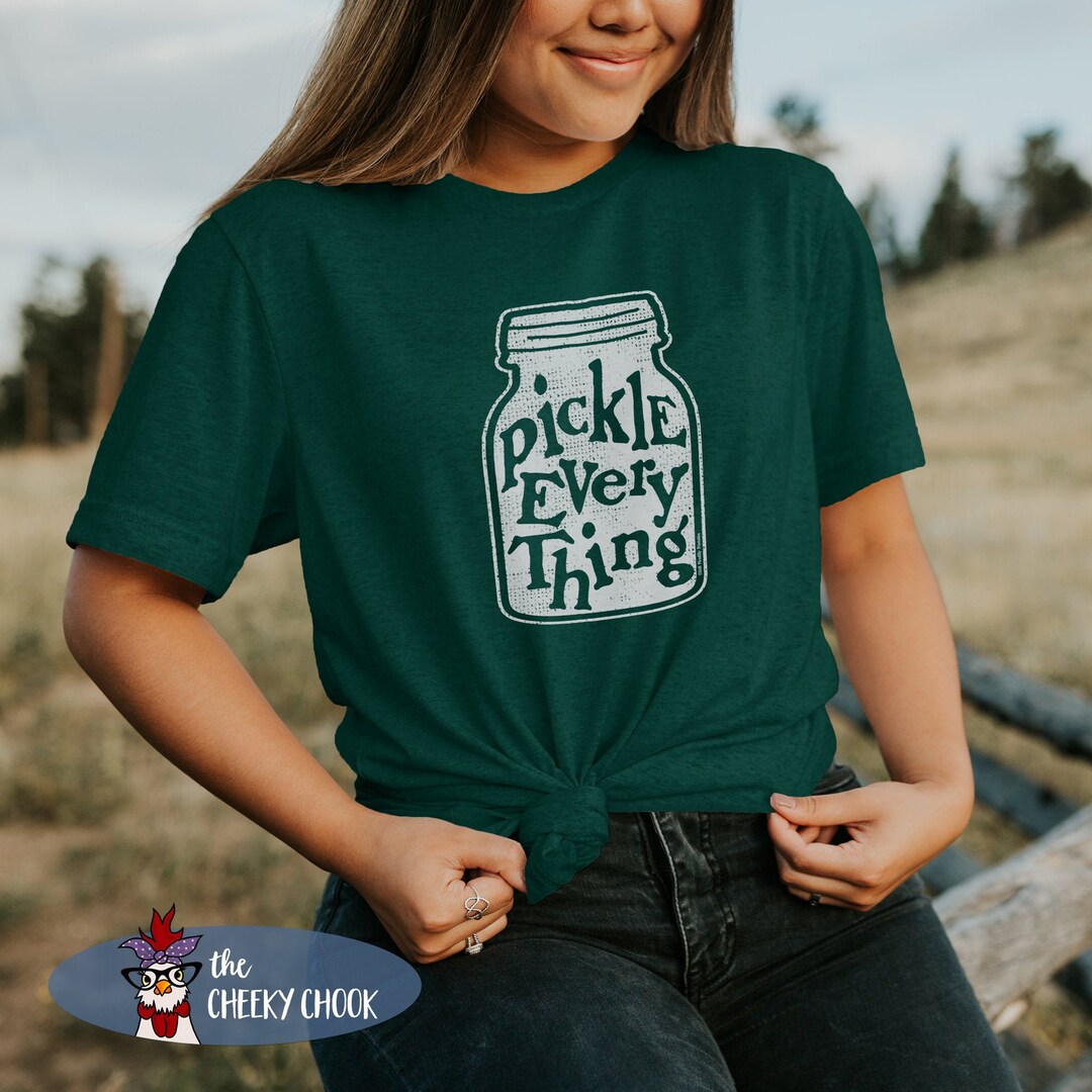 Canning T-shirt: Pickle Everything Mason Jar Fun Pickling Canning Gift ...