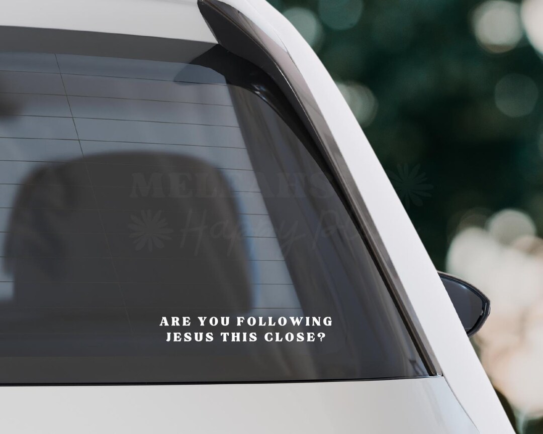 Are You Following Jesus This Close - Vinyl Car Decal - Bumper Sticker ...