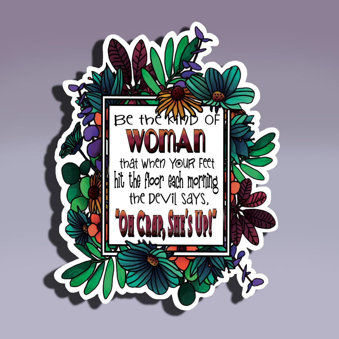 Sticker - Be the Kind of Woman That When Your Feet Hit the Floor Each ...