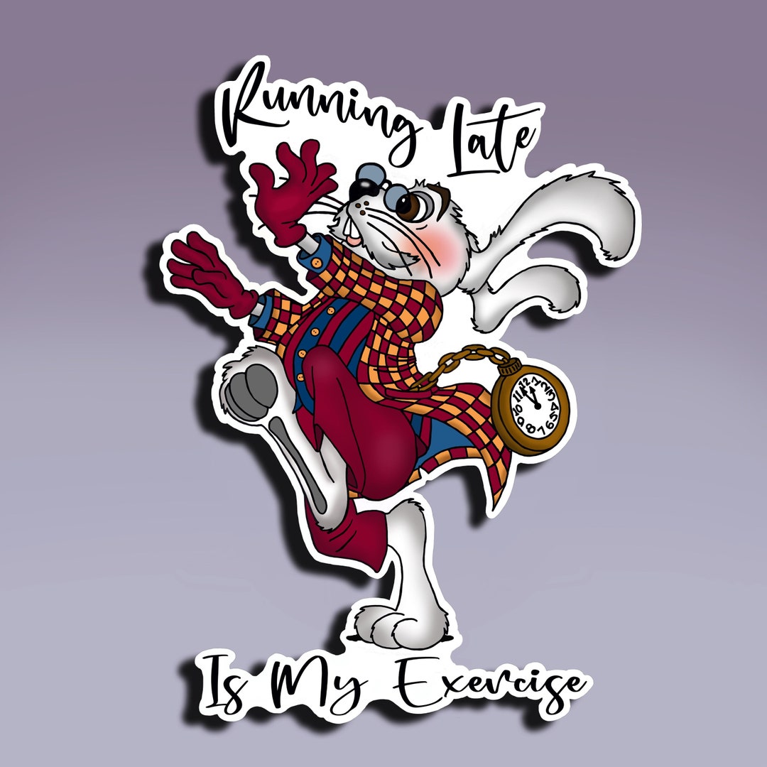 Sticker - Running Late IS My Exercise; Running Late White Rabbit ...