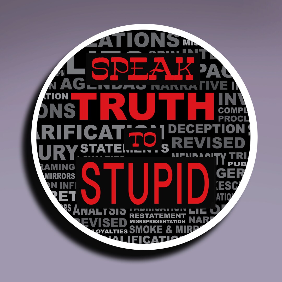 Sticker - Speak Truth to Stupid; Truth Stickers; Truth Telling Sticker ...