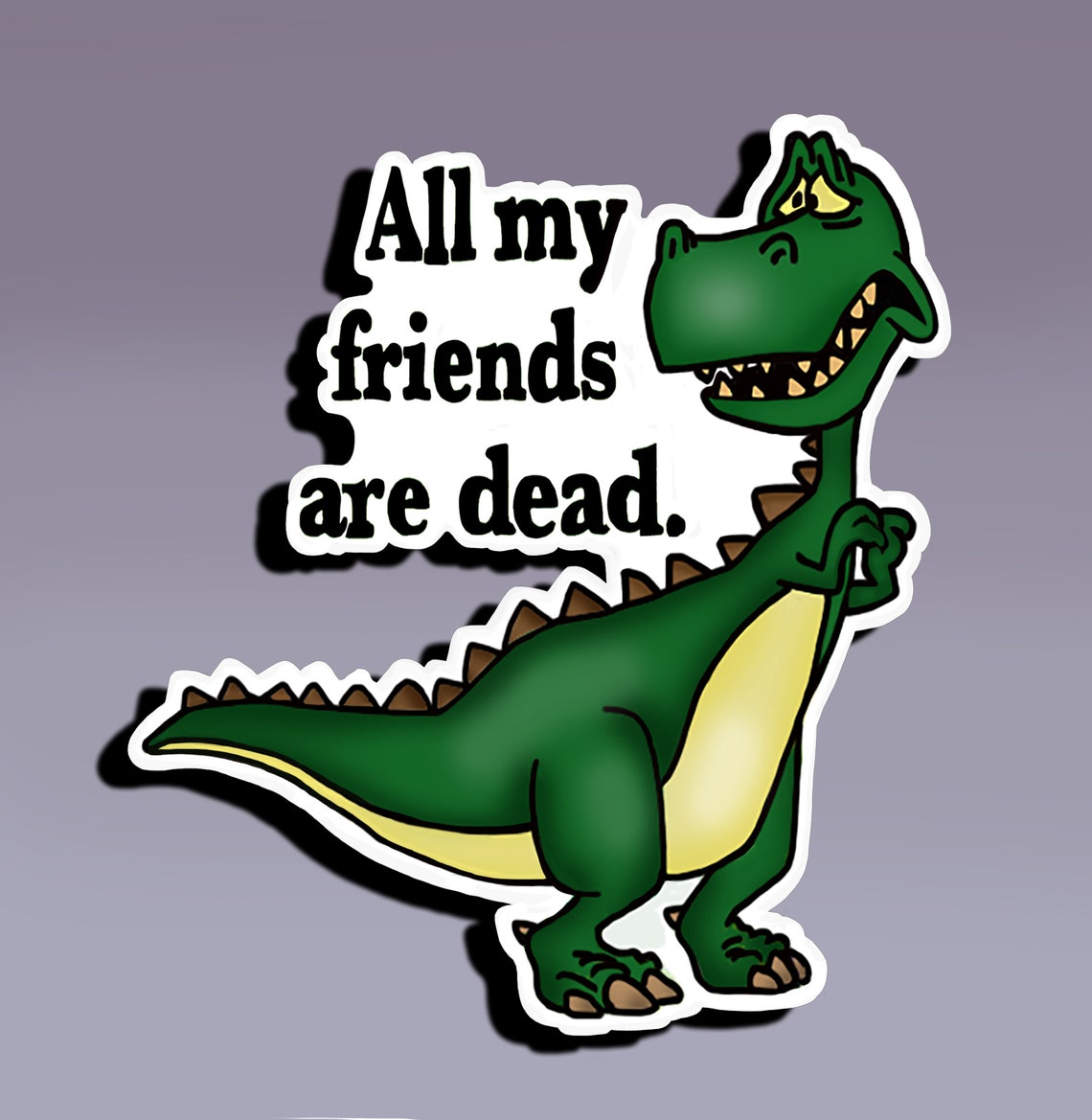 Sticker - All My Friends Are Dead; Sad Dinosaur Sticker; Dinosaur ...