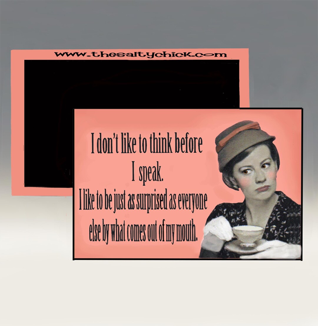 Magnet - I Don't Like to Think Before I Speak. I Like to Be Just as ...