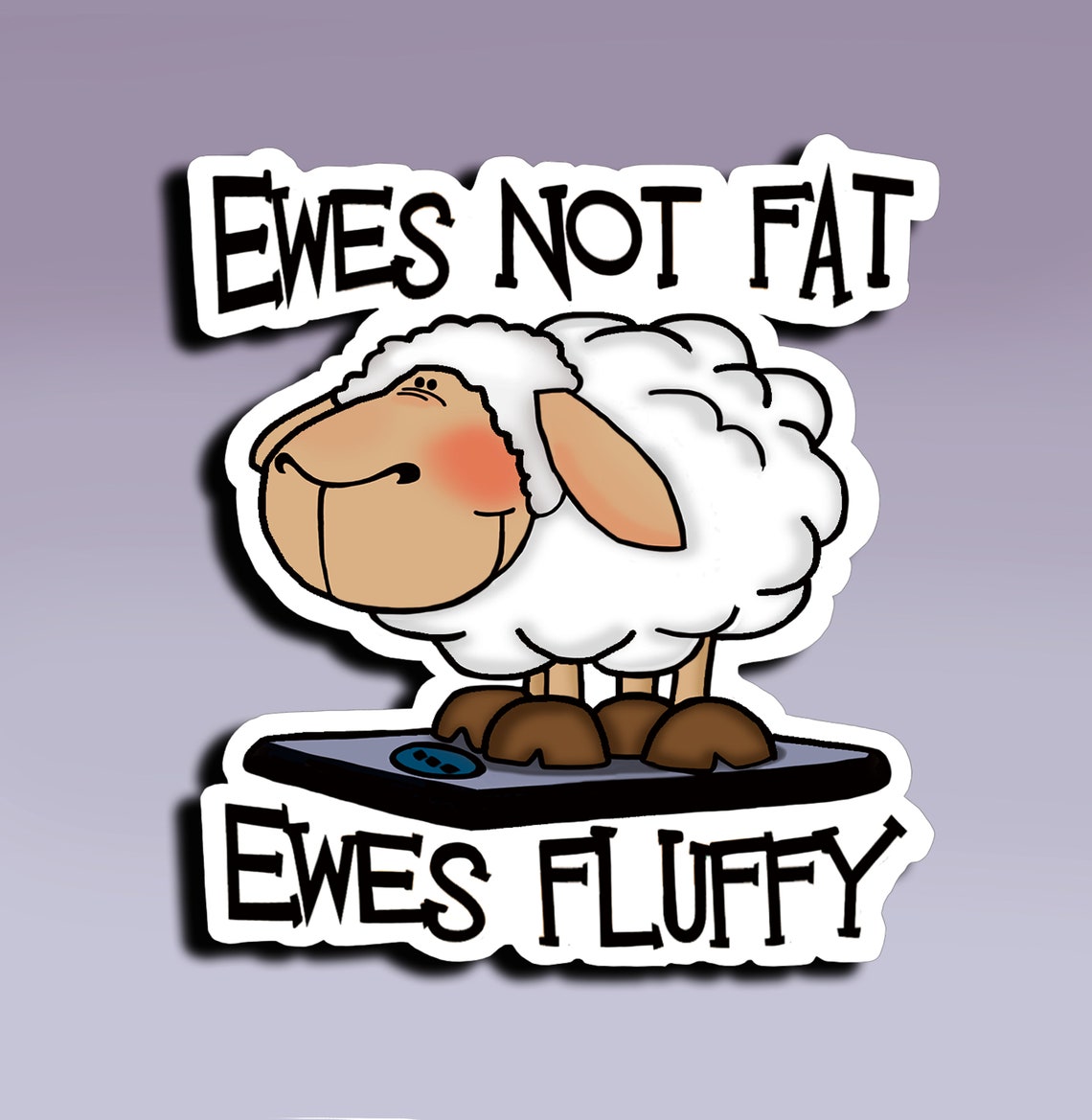 Ewes Not Fat Ewes Fluffy Sticker; Ewe Sticker; I'm Fluffy Sticker ...