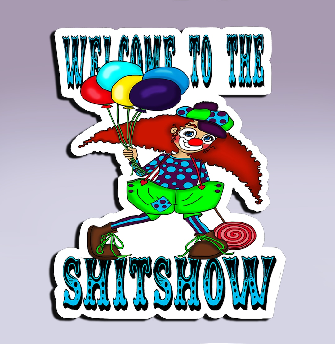 Sticker - Welcome to the Shit Show; the Shit Show Sticker; Clown ...