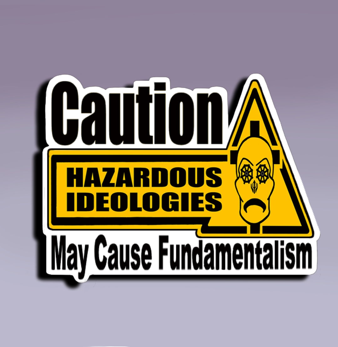 Sticker - Caution - Hazardous Ideologies May Cause Fundamentalism ...