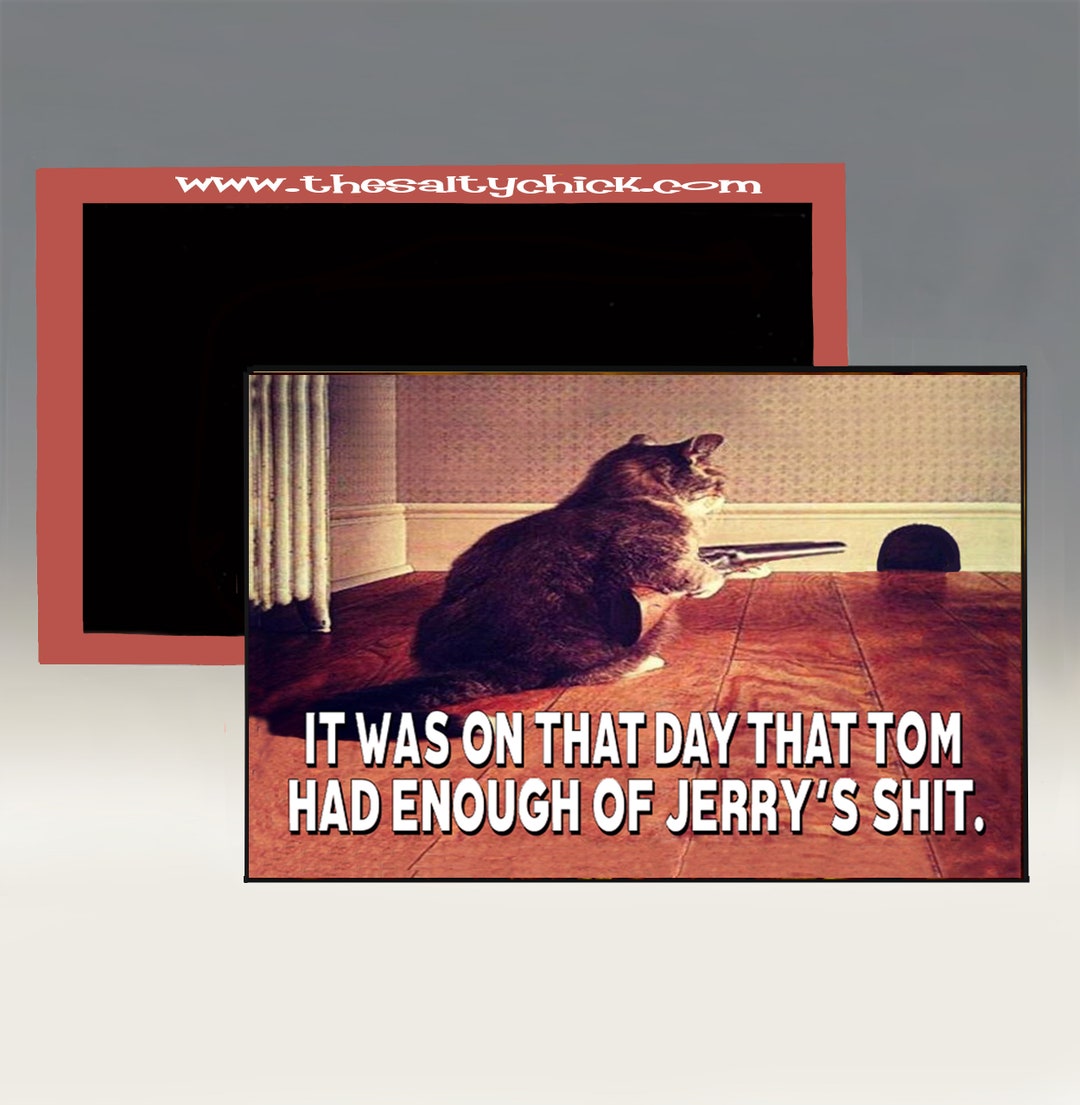 Magnet -it Was on That Day That Tom Had Enough of Jerry's Shit; Funny Refrigerator Magnet ...