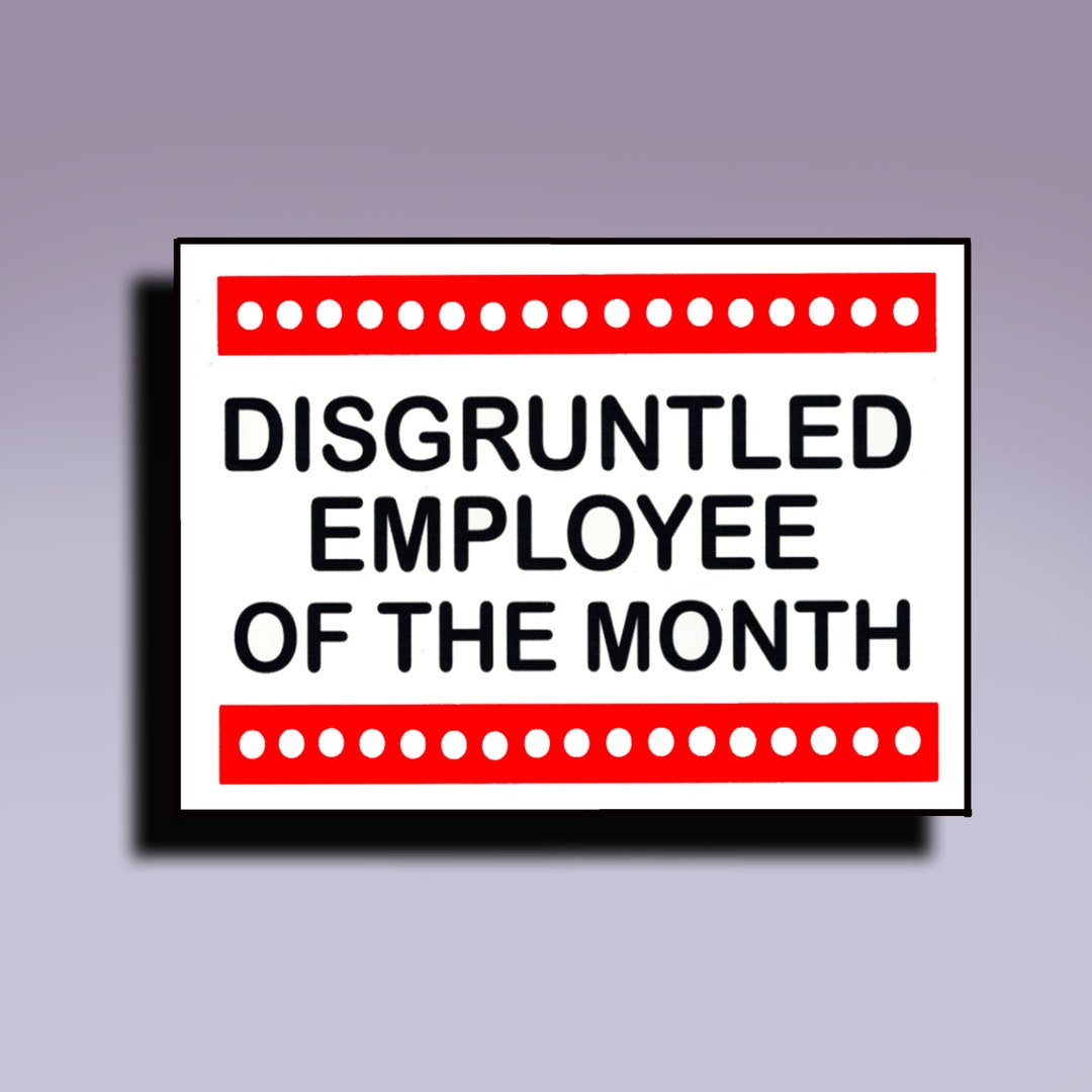 Sticker - Disgruntled Employee of the Month; Disgruntled Employee ...