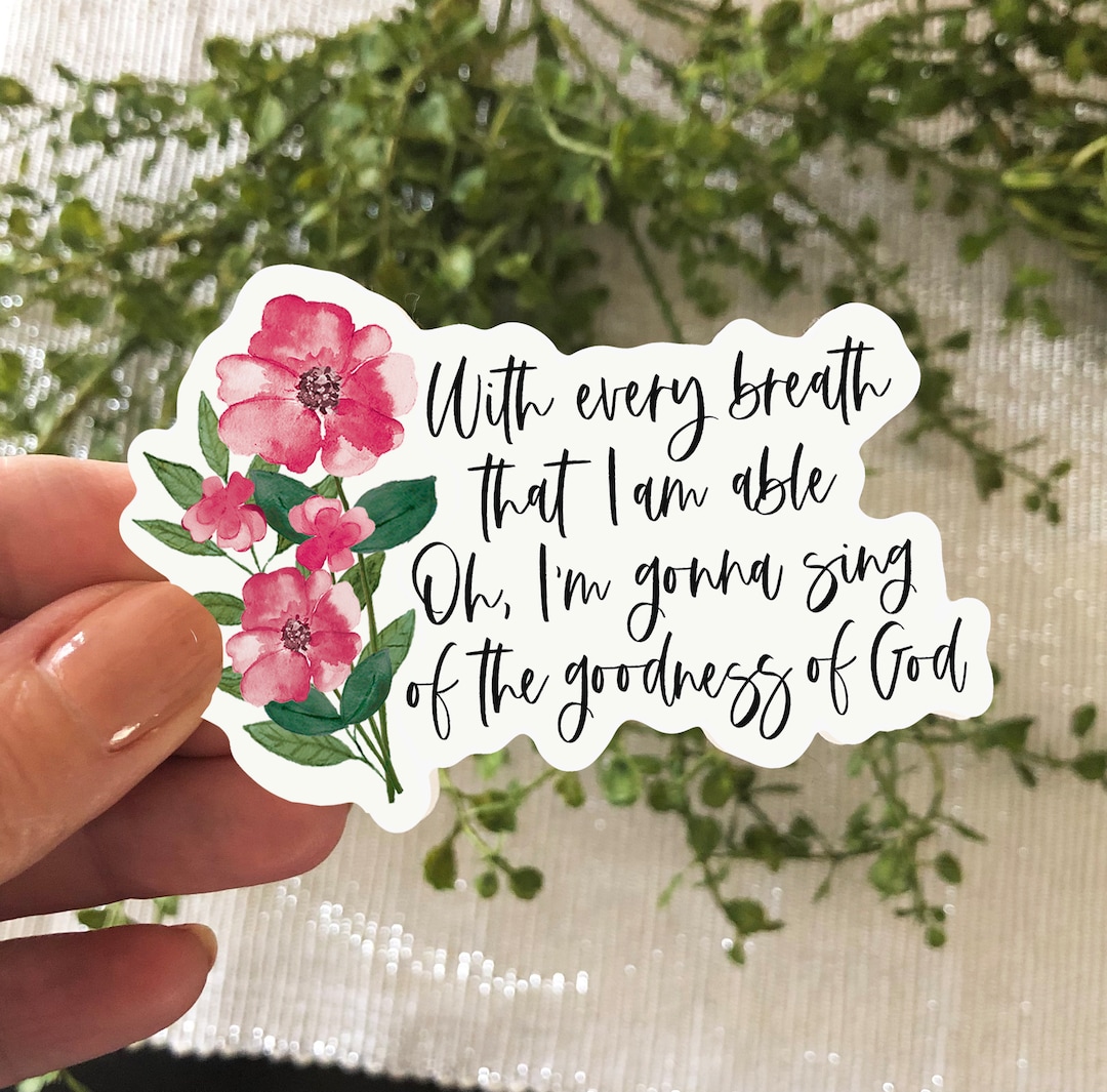 Goodness of God Sticker, Waterproof Vinyl Sticker, With Every Breath ...