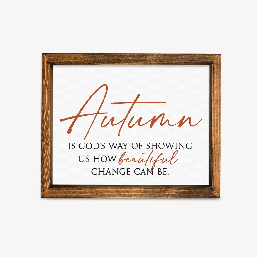 8x10 Fall Sign, Autumn is God's Way of Showing Us How Beautiful Change ...