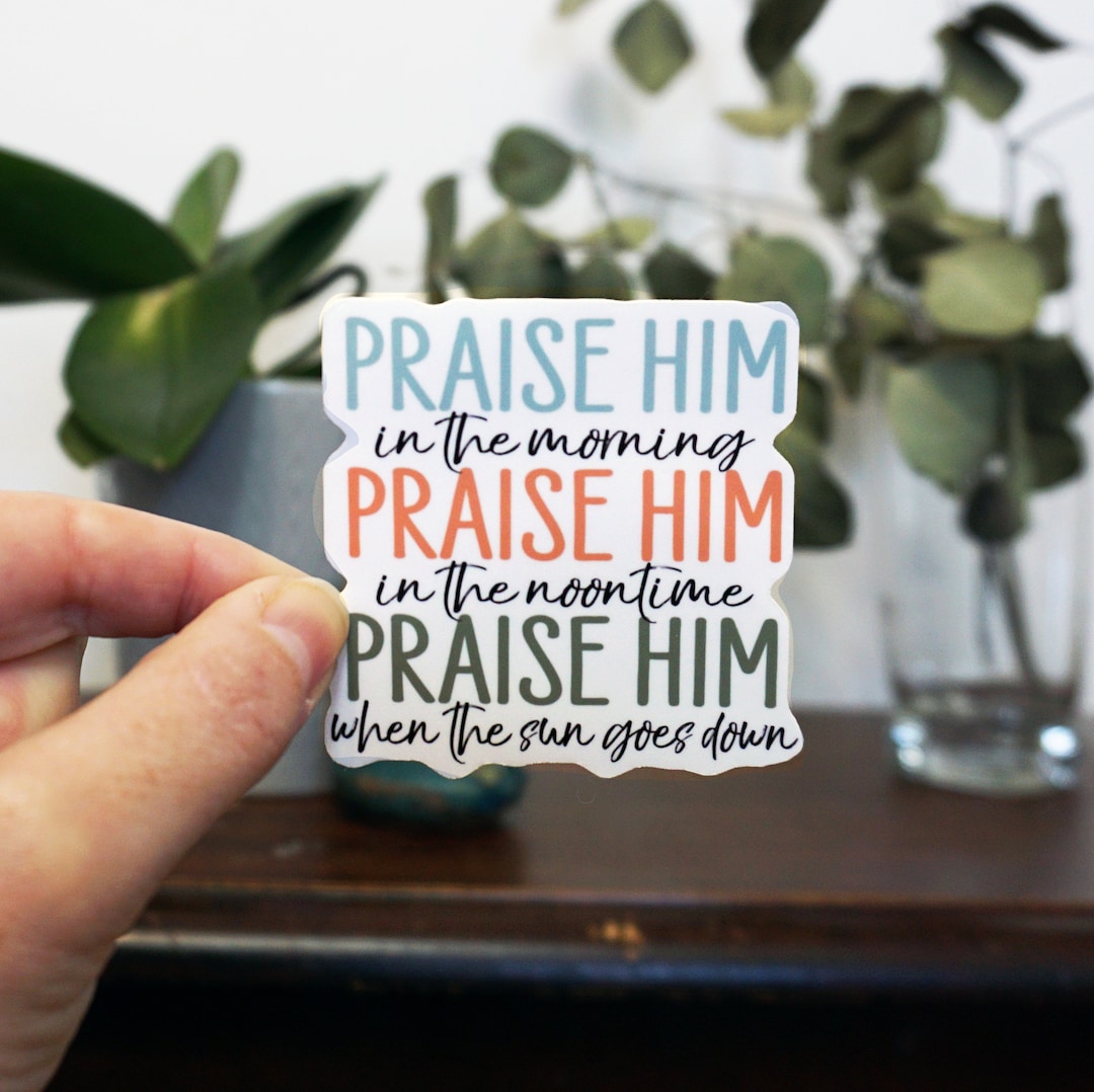 Praise Him in the Morning Vinyl Sticker, Christian Song Vinyl Sticker ...