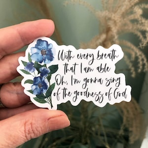 Goodness of God Sticker, Waterproof Vinyl Sticker, With Every Breath ...