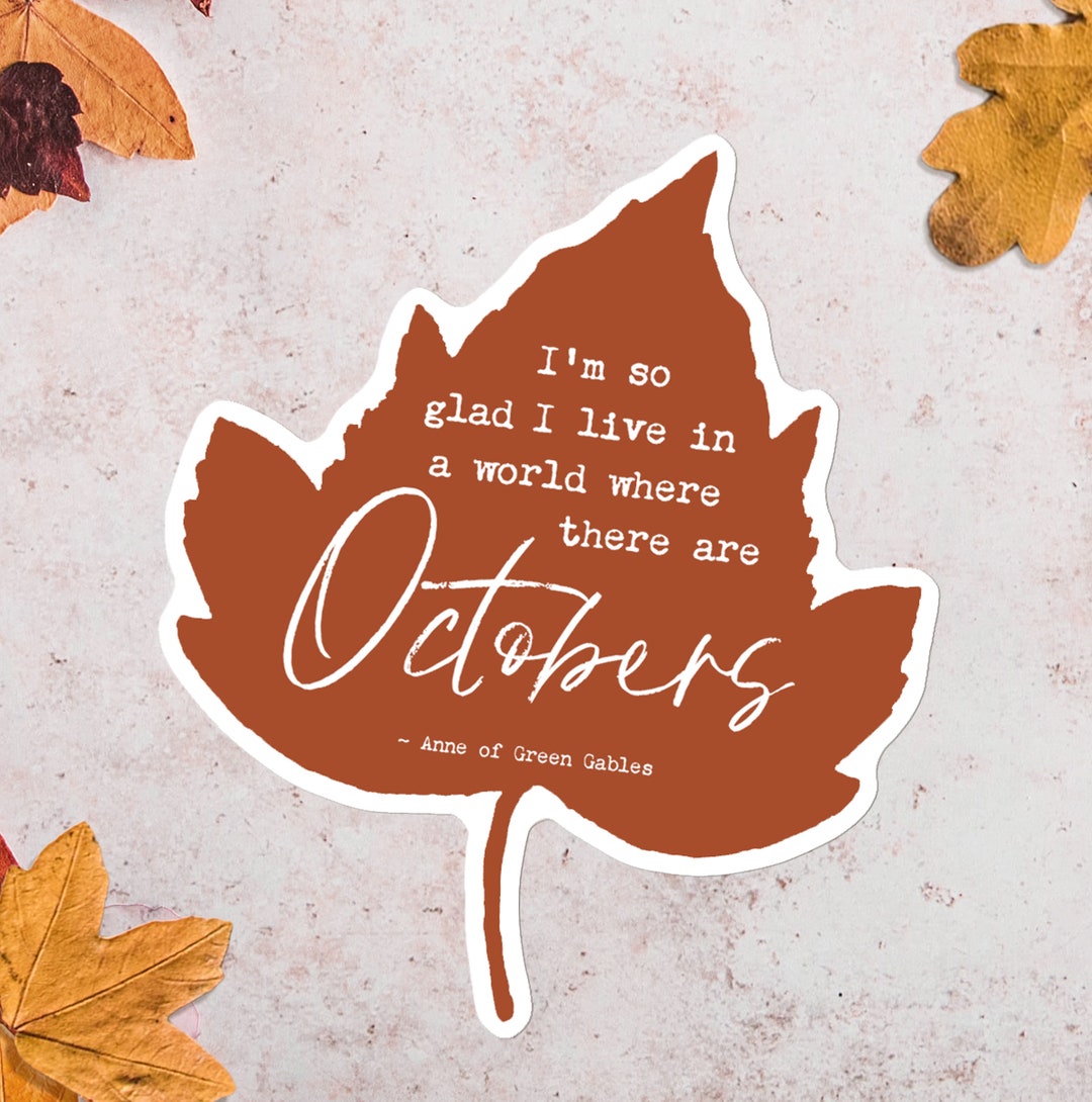 I'm so Glad I Live in A World Where There Are Octobers Sticker, Fall ...
