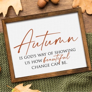 8x10 Fall Sign, Autumn is God's Way of Showing Us How Beautiful Change ...