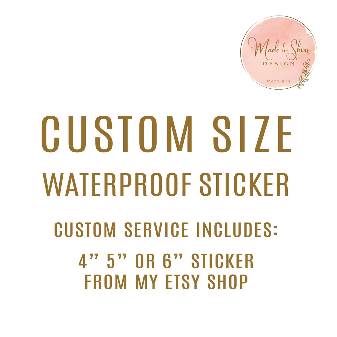 Custom Sticker Size, Waterproof Sticker From My Etsy Shop, Choose 4, 5 ...