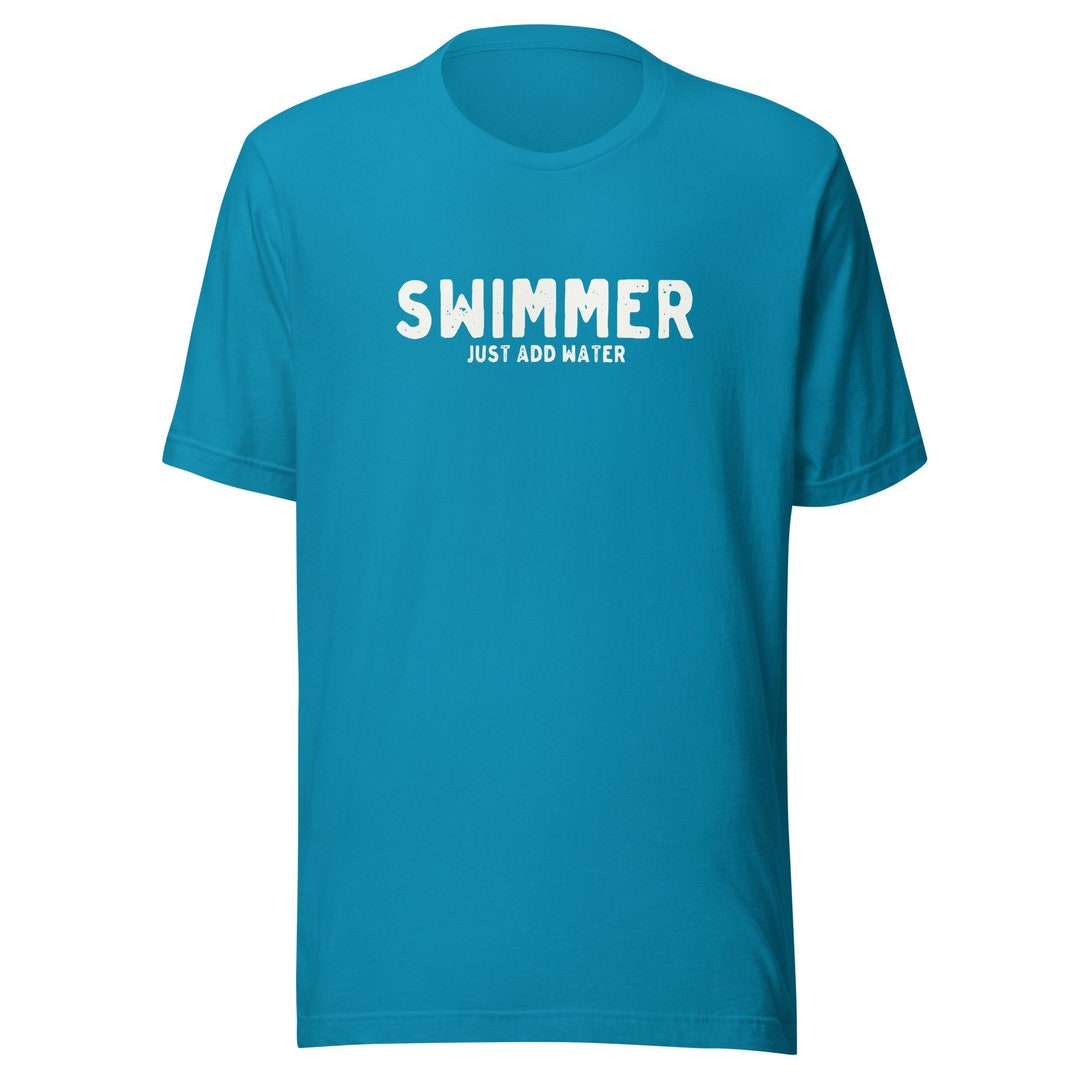 Swimmer Just Add Water T-shirt Swimmer Gift Open Water Swimmer Shirt ...