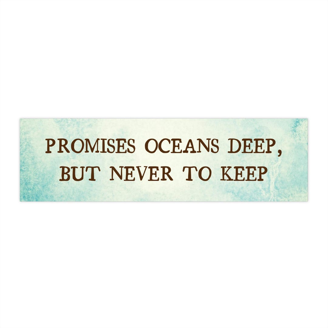 Promises Oceans Deep but Never to Keep Bumper Sticker - Etsy