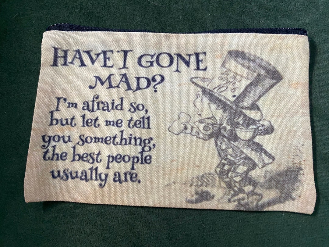 Mad Hatter. Have I Gone Mad / Make up Bag/pencil Case. Gift - Etsy