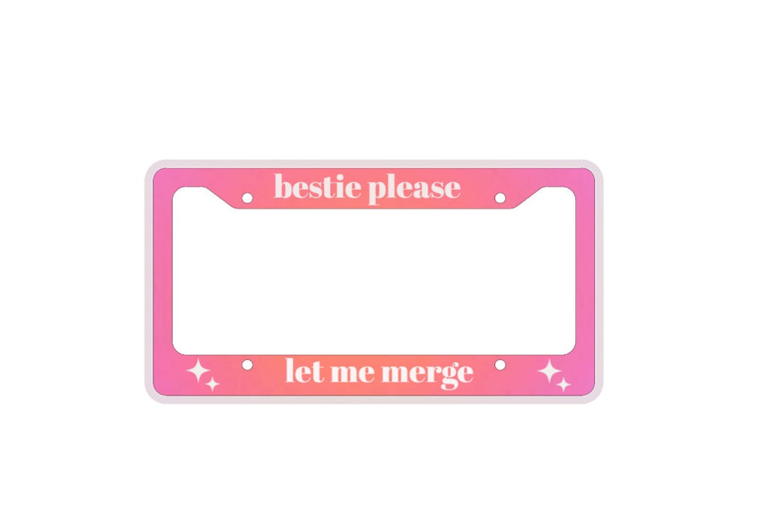 Bestie Please Let Me Merge License Plate Frame, Metal License Frame ...