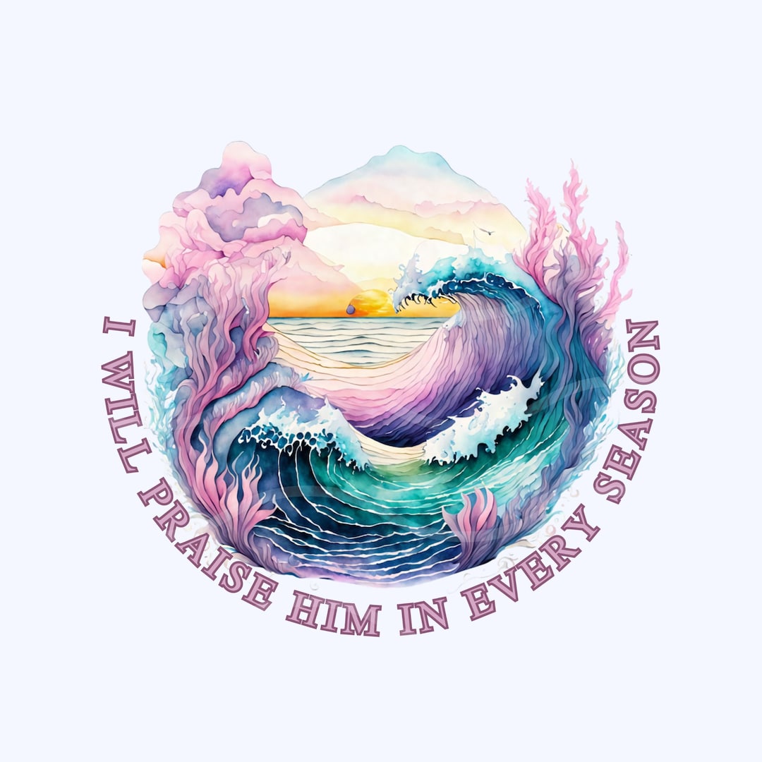 I Will Praise Him in Every Season Png, Jesus Png, Christian Png ...