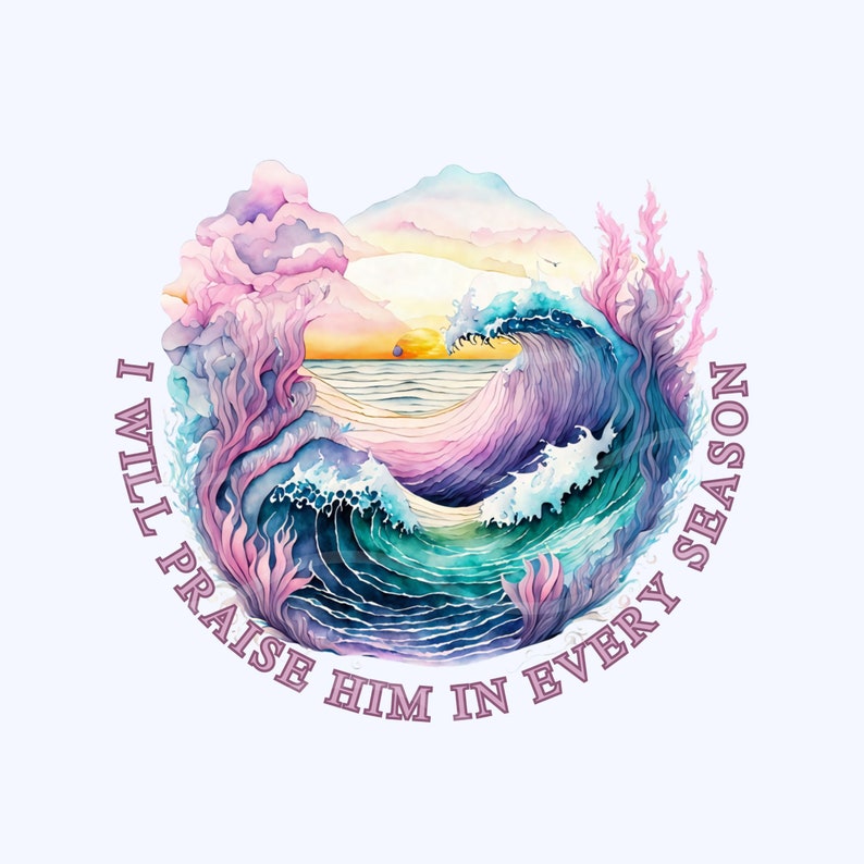 I Will Praise Him in Every Season Png, Jesus Png, Christian Png ...