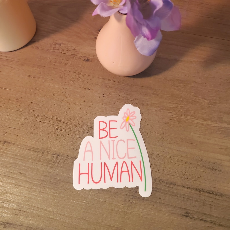 Be a Nice Human Sticker, Inspirational Quote Sticker, Be Kind Sticker ...