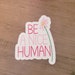 Be a Nice Human Sticker, Inspirational Quote Sticker, Be Kind Sticker ...