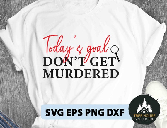 Today's Goal Don't Get Murdered Svg Eps Dxf | Etsy