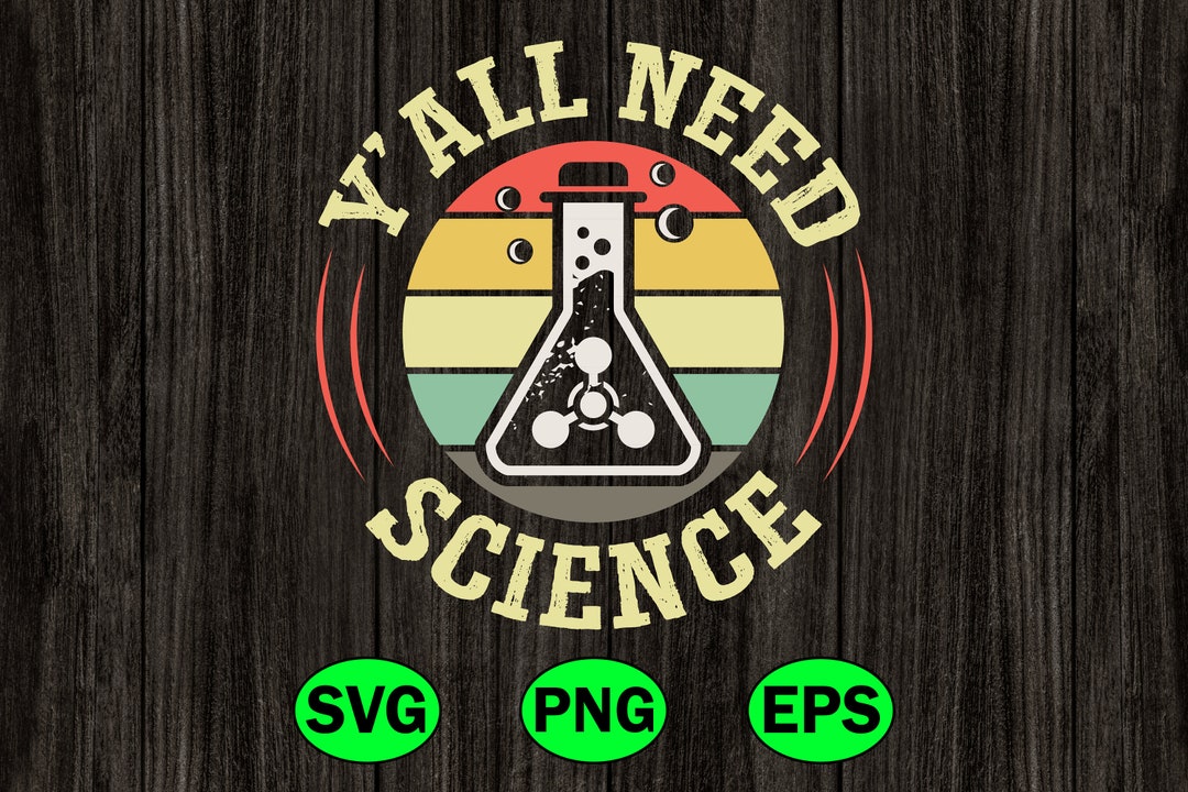 Funny Science Svg, Y'all Need Science Svg ,chemistry Teacher, Science ...