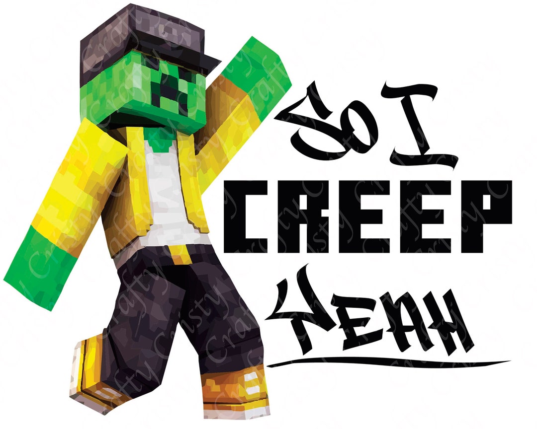 INSPIRED Minecraf so I Creep Graphic T-shirt Digital Design, PNG, Funny ...