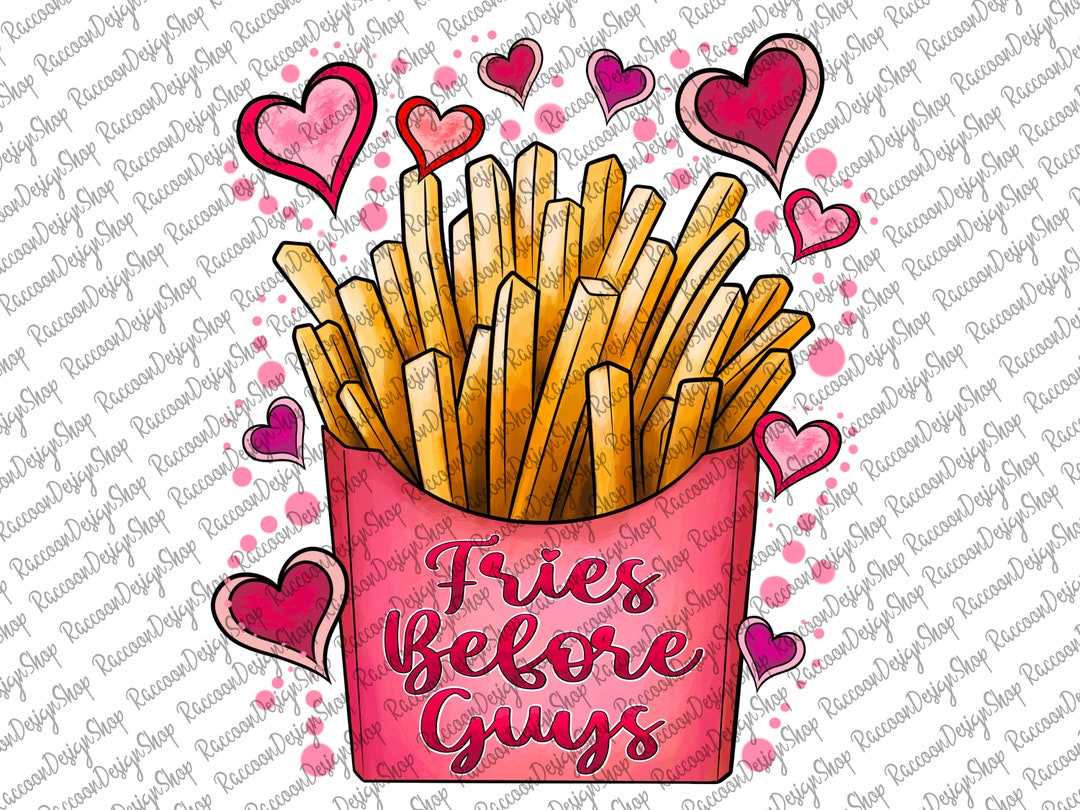 Fries Before Guys Png, Valentines Day Png, Happy Valentines Day ...