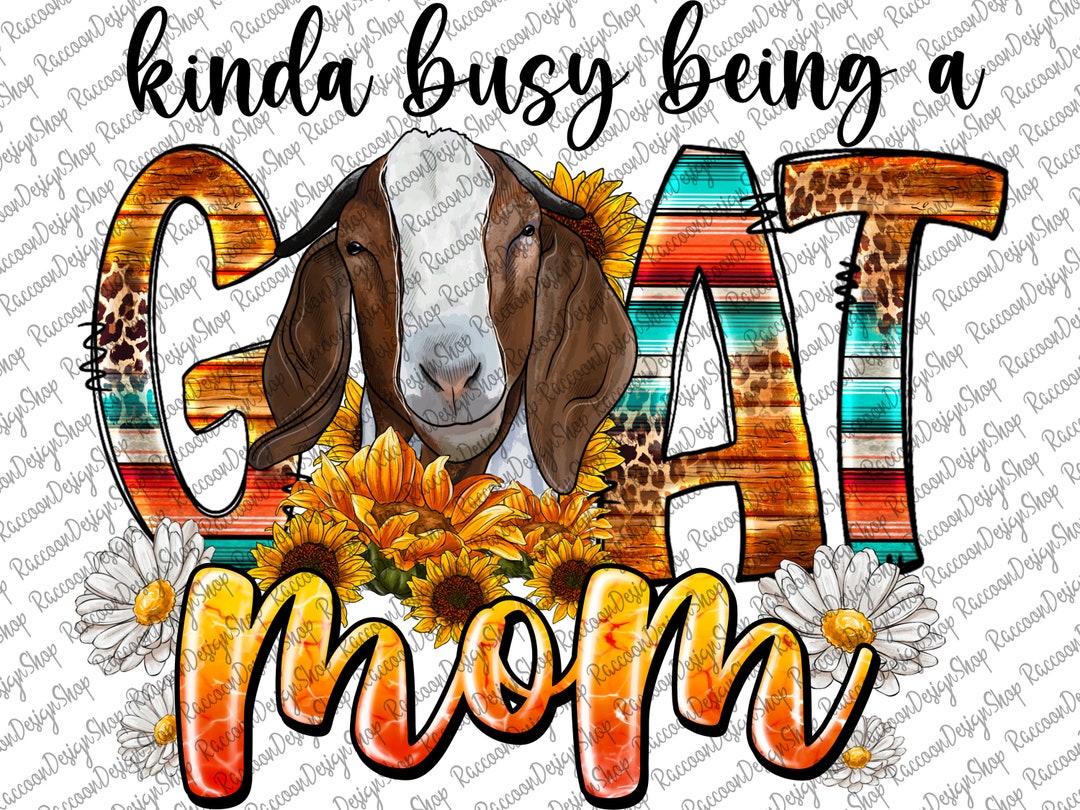 Kinda Busy Being a Goat Mom Png, Goat Mom Png, Mom Png, Mom Design ...