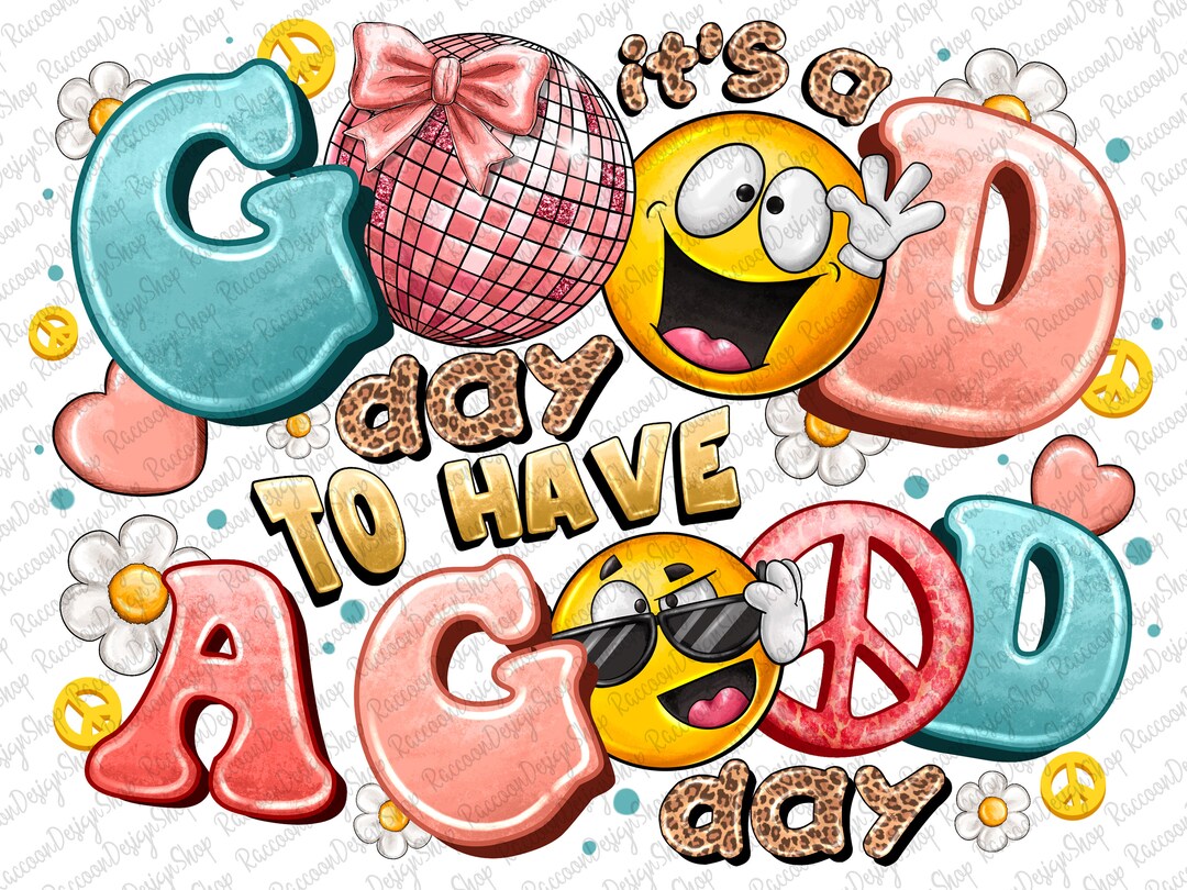 It's a Good Day to Have a Good Day PNG File, Sublimation Designs ...