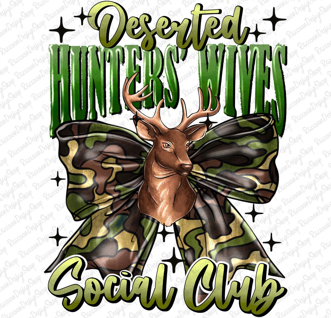 Deserted Hunters Wives Social Club PNG, Hunting Season Png, Deer Duck ...
