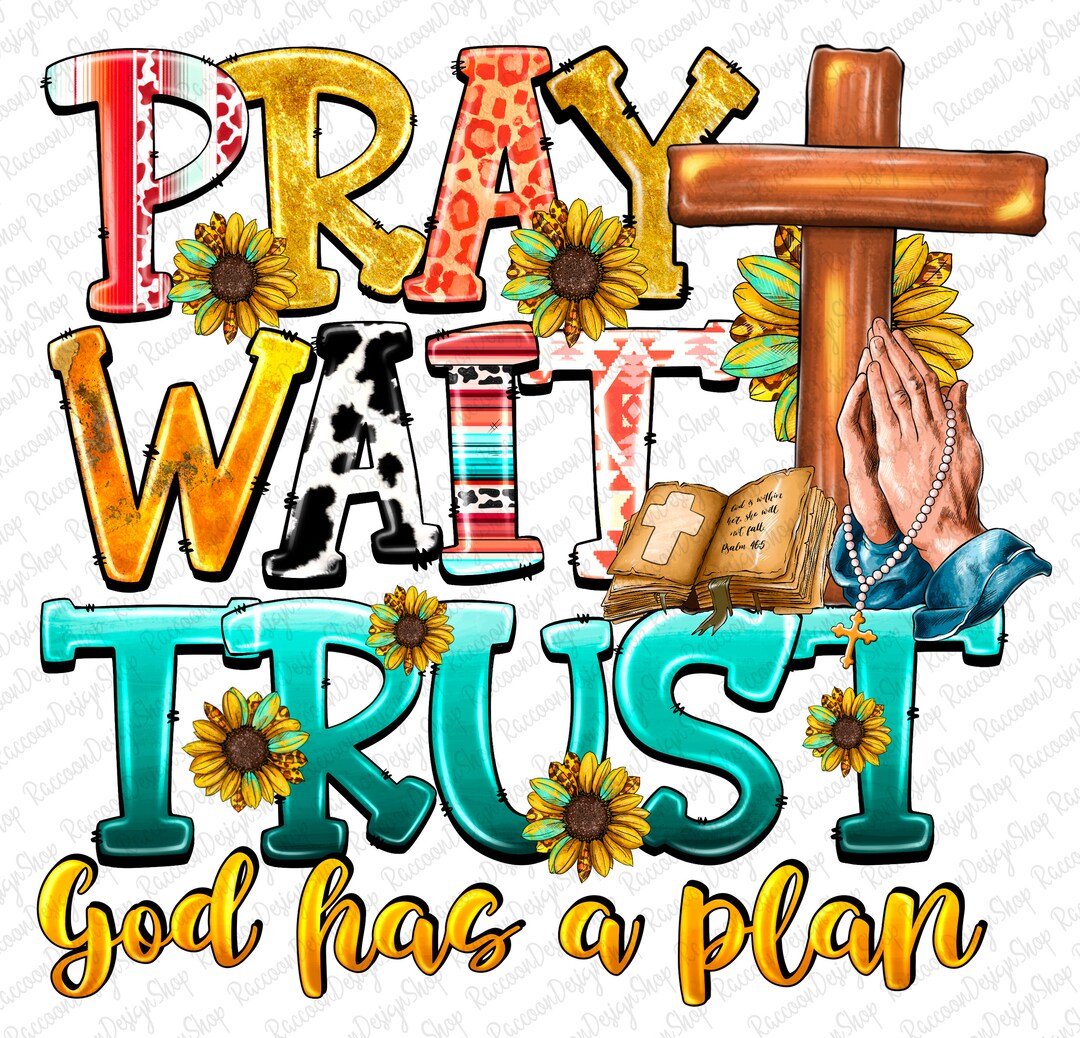 Pray Wait Trust God Has a Plan Png Sublimation Design Download ...