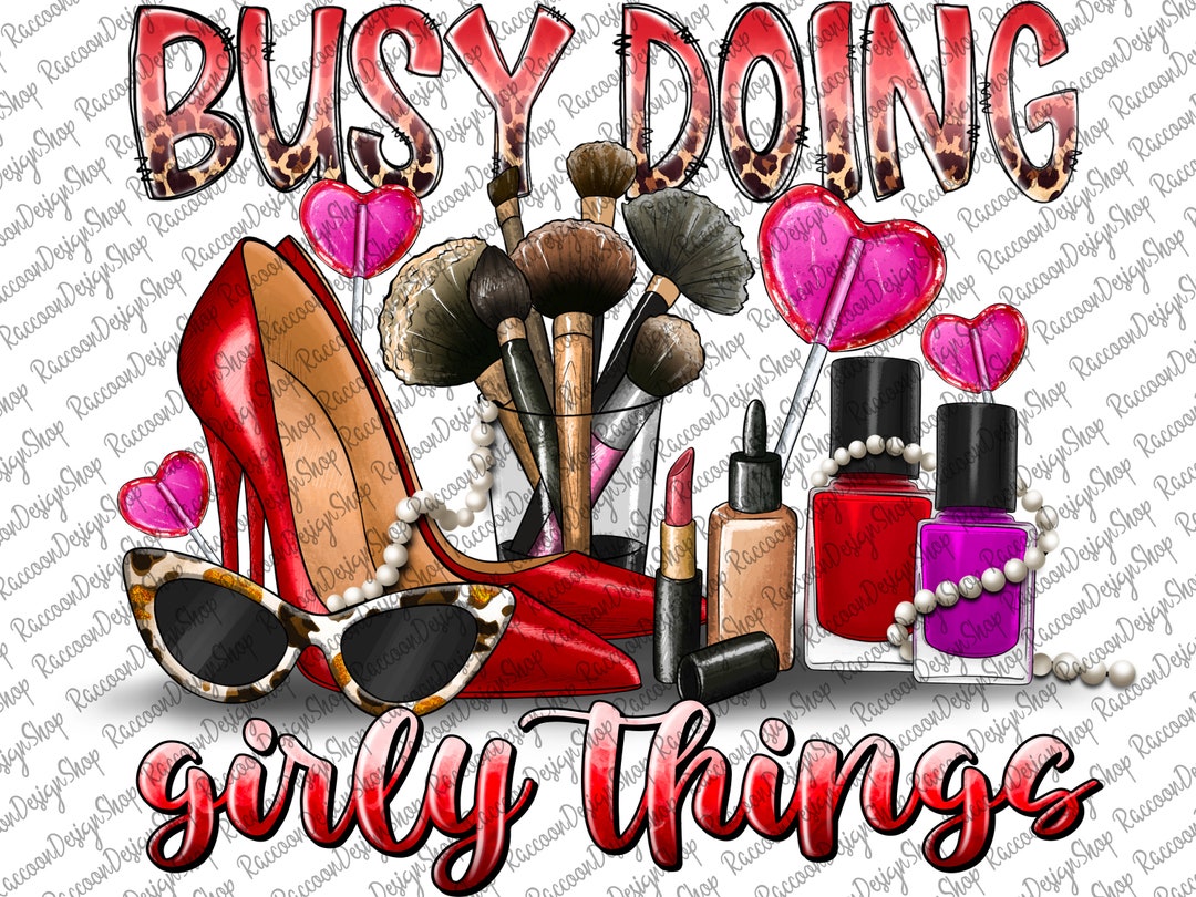 Busy Doing Girls Things Png, Busy Doing Small Business Stuff ...