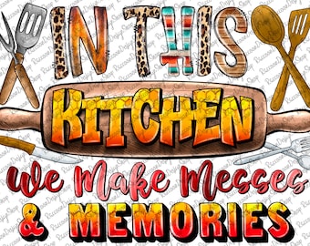 In This Kitchen We Make Messes and Memories PNG Funny Kitchen Design ...