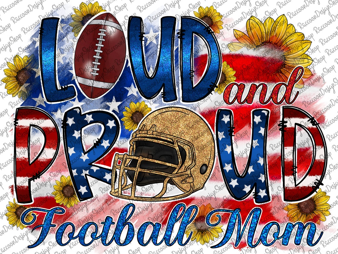 Loud and Proud Football Mom PNG, Football Mom PNG, Football Mom ...