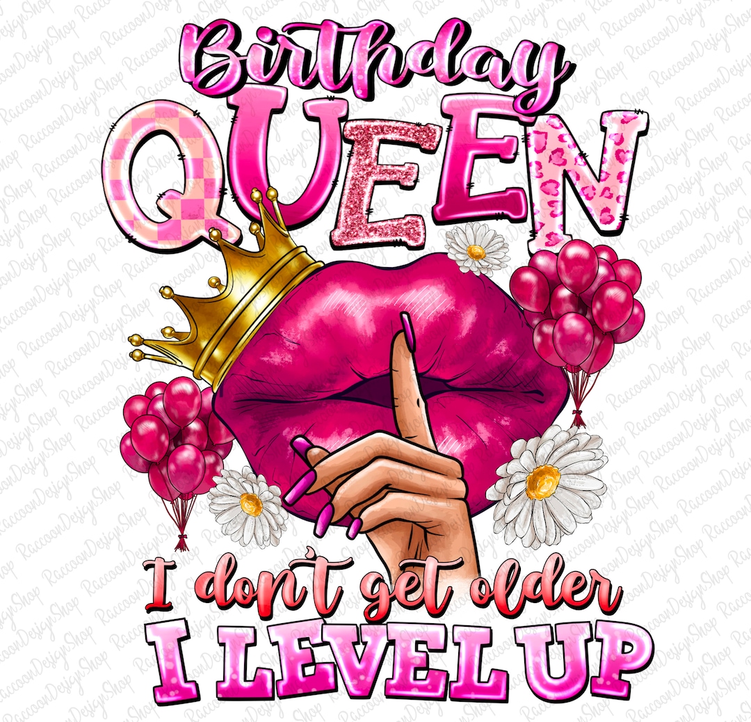 Birthday Queen I Don't Get Older I Level up Png, Birthday Png, Birthday ...