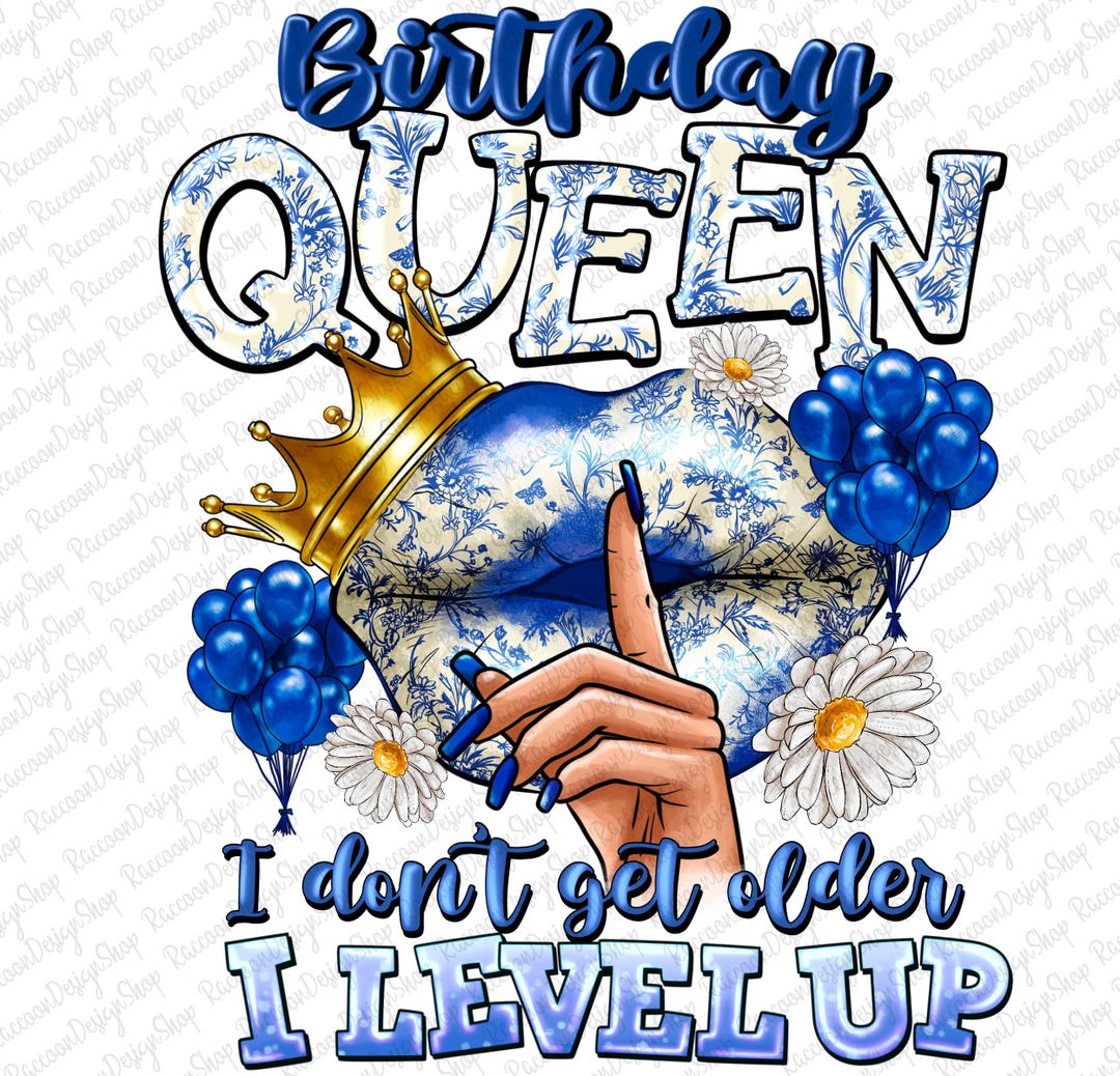 Birthday Queen I Don't Get Older I Level up Png,birthday Png,birthday ...