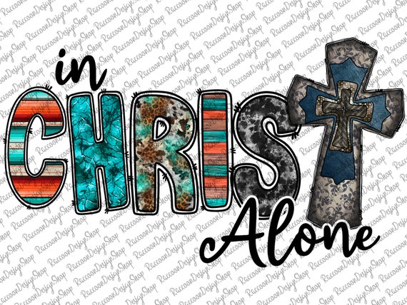 In Christ Alone Png Faith Png Christian Png Jesus Cross - Etsy