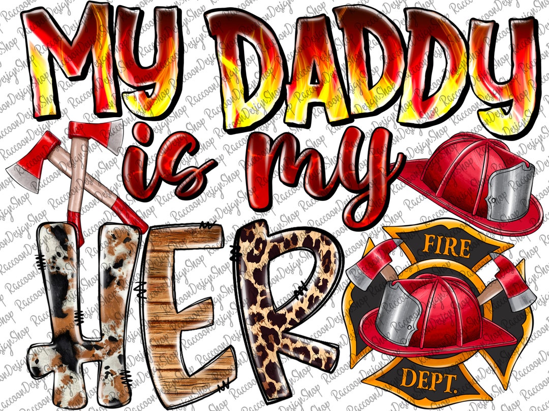 My Daddy is My Hero Firefighter Png, Firefighter Png, Father's Day ...