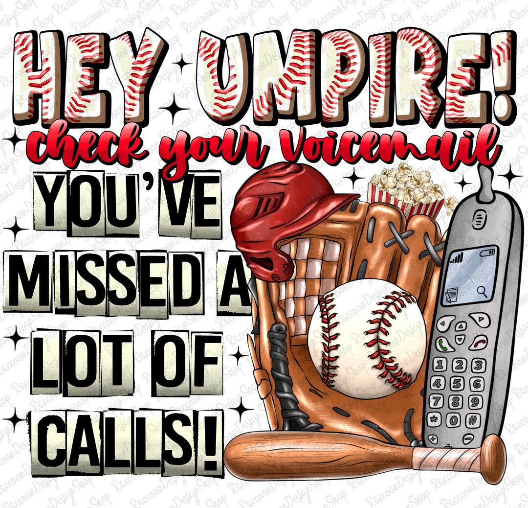 Hey Umpire Check Your Voicemail You've Missed a Lot of Calls Png ...