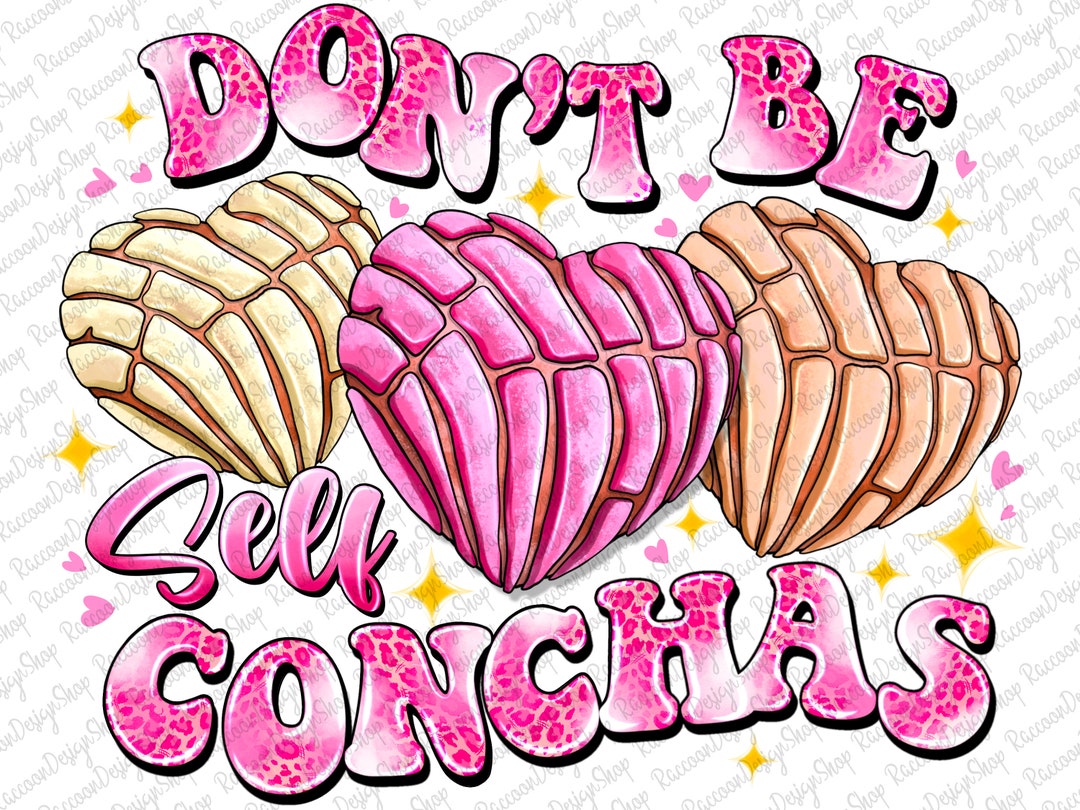 Dont Be Self Conchas Png, Funny Mexican Bread Lover PNG, Concha Pan ...